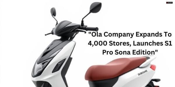 "Ola Company Expands To 4,000 Stores, Launches S1 Pro Sona Edition ...