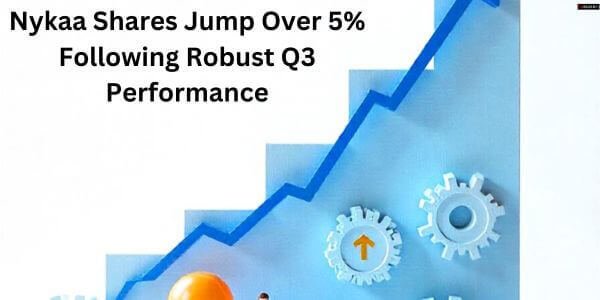 Nykaa Shares Jump Over 5% Following Robust Q3 Performance - Newser